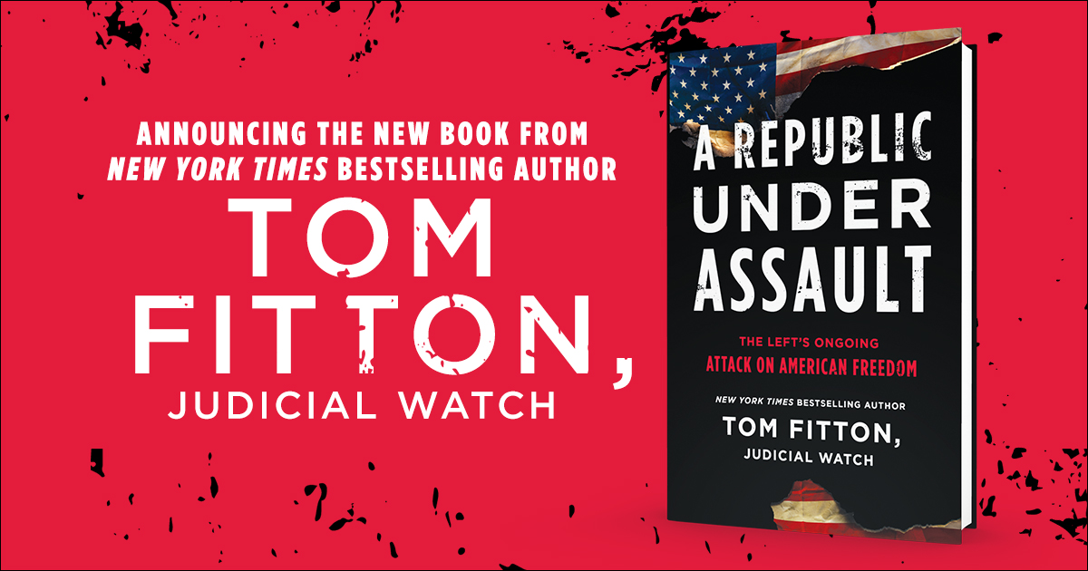 Tom Fitton’s New Judicial Watch Book, ‘A Republic Under Assault,’ is ...