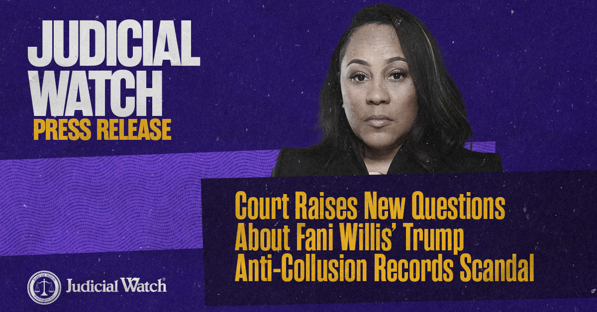 Judicial Watch: Court Raises New Questions About Fani Willis’ Trump Anti-Collusion Records ...